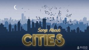 40 Great Songs About Cities (2023 With Videos) - Audio Tips