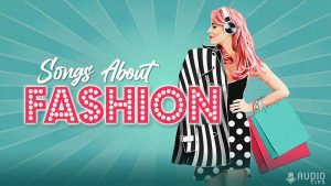 30 Hit Songs About Fashion (2023 With Videos) - Audio Tips
