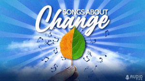 65 Best Songs About Change (2023 with Videos) - Audio Tips