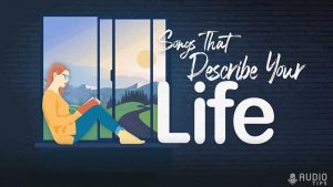 70 Hit Songs That Describe Your Life (2023 With Videos) - Audio Tips