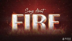57 Best Songs About Fire (2023 Playlist) - Audio Tips